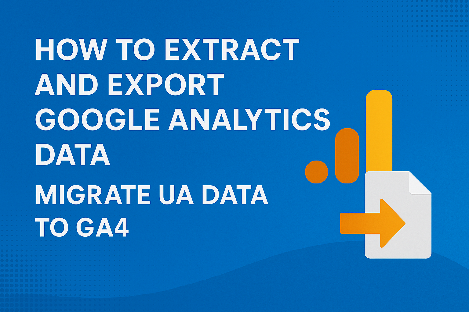 How To Extract And Export Google Analytics Data UA To GA4 | Knowledgescribe