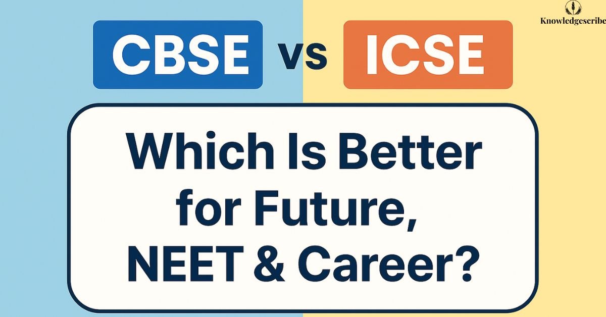 CBSE vs ICSE Which Board is Better for Future, NEET, IIT JEE ...